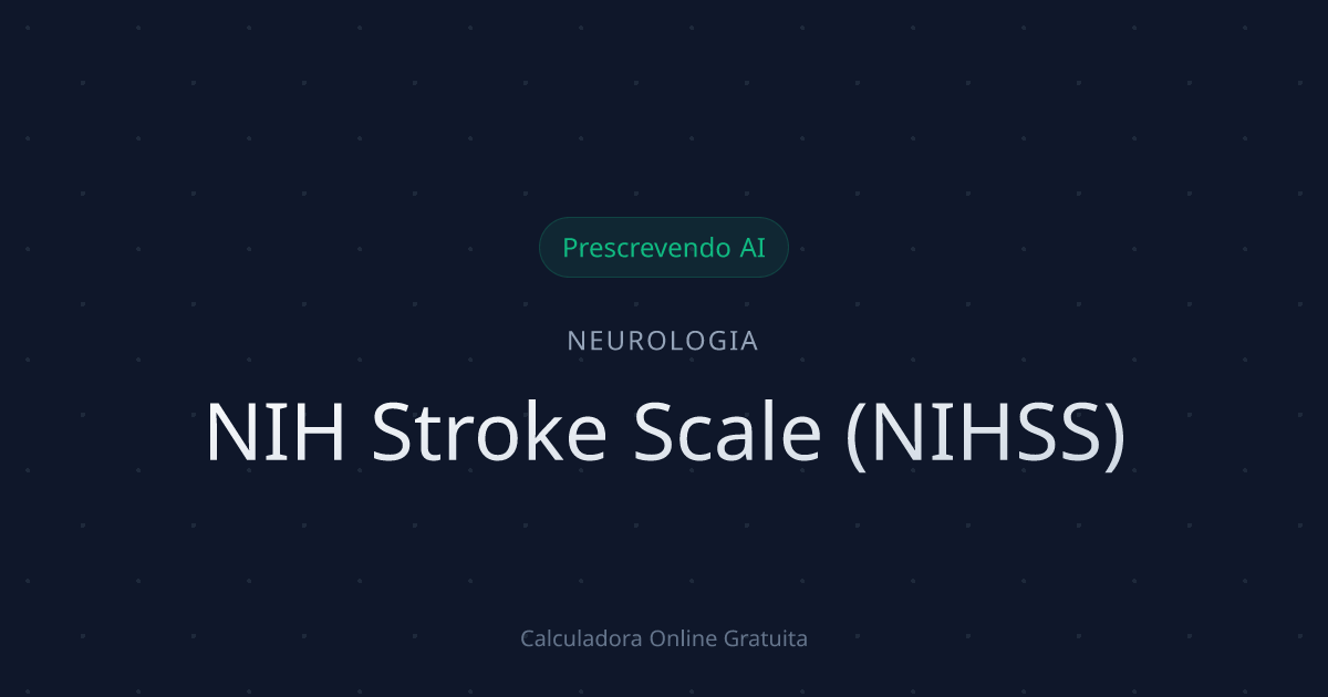 NIH Stroke Scale (NIHSS) | Calculadora Médica | Prescrevendo AI