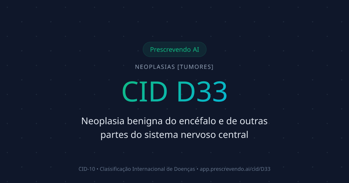 CID D33 - Neoplasia benigna do encéfalo e de outras partes do sistema ...