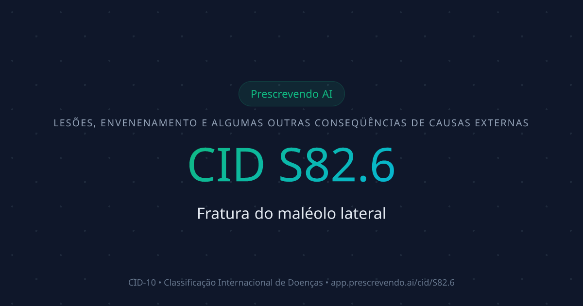 CID S82.6 - Fratura do maléolo lateral | CID-10 | Prescrevendo AI