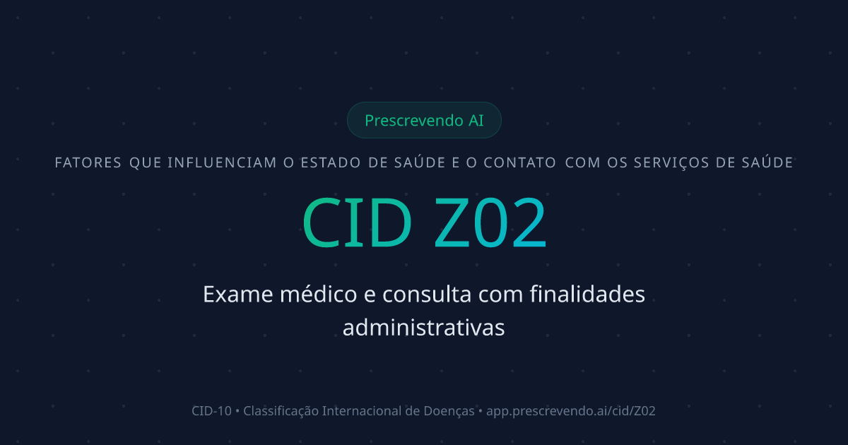 CID Z02 - Exame médico e consulta com finalidades administrativas | CID ...